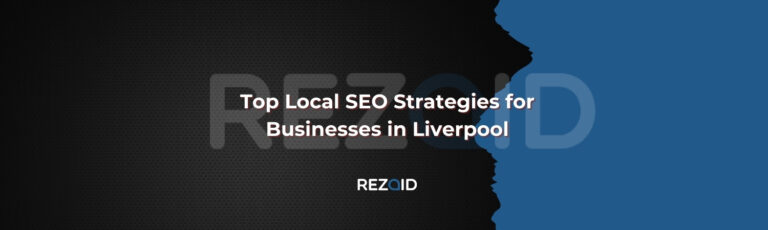 Top Local SEO Strategies for Businesses in Liverpool - Rezaid